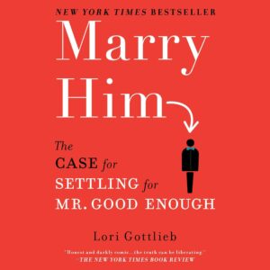 marry him: the case for settling for mr. good enough