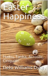 easter happiness: haiku, tanka, acrostic, cinquain