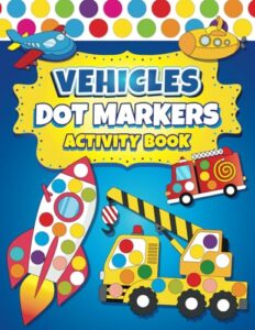 dot markers activity book vehicles: easy guided big dots | dot coloring book for kids boys & girls | preschool kindergarten activities | cars & trucks gifts for toddlers