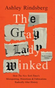 the gray lady winked: how the new york times's misreporting, distortions and fabrications radically alter history