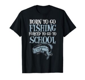 born fishing forced to school funny bass fish fisherman boys,short sleeve t-shirt