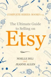 the ultimate guide to selling on etsy: how to turn your etsy shop side hustle into a business