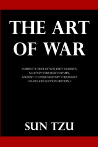 the art of war: complete text of sun tzu's classics, military strategy history, ancient chinese military strategist (deluxe collection edition, #1)