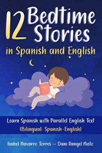 12 bedtime stories in spanish and english: learn spanish with parallel english text (bilingual: spanish-english)