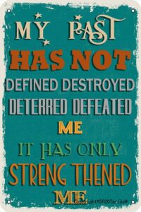 my past has not defined destroyed deterred defeated me metal 8x12 inch retro look decoration crafts sign for home kitchen bathroom farm garden garage inspirational quotes wall decor