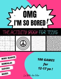 omg i'm so bored ! the activity book for teens: 100 games for 12-17 years old | sudoku - word search - mazes - mandalas | hours of fun for boys & girls