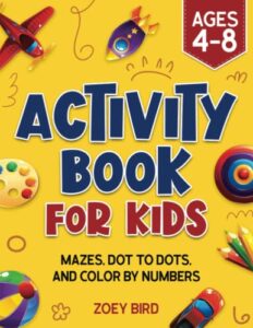 activity book for kids: mazes, dot to dots, and color by numbers for ages 4 – 8