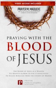 praying with the blood of jesus: the blood of jesus as a weapon, its benefits & how to use it effectively to access miracles from the courts of heaven ... courtroom of heaven, heavens courtroom)