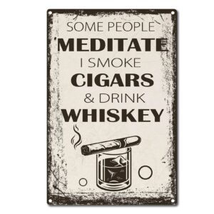 creatcabin some people meditate i smoke cigars and drink whiskey metal tin sign vintage retro decoration poster inspirational quotes for home kitchen farm garden garage wall decor 8 x 12 inch