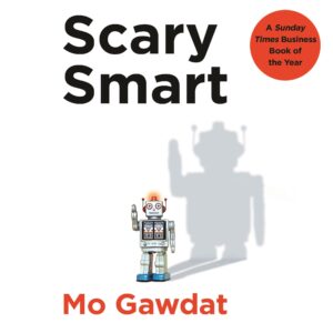 scary smart: the future of artificial intelligence and how you can save our world