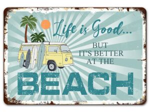 life is good but it's better at the beach vintage tin signs wall decor, retro metal sign for outdoor indoor home beach garden tub bar farmhouses cafes gate fence art wall 8x12 inch