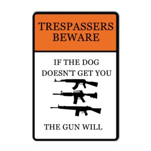 trespassers beware if the dog doesn't get you the gun will inch metal sign for outdoor courtyard garden home cafes bar garage farmhouses gate funny art wall decoration 8 x 12 inch