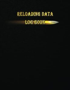 reloading data log book: make them perfect, detailed hand reloading data log sheets, track & record ammunition handloading details, ammo reloading log