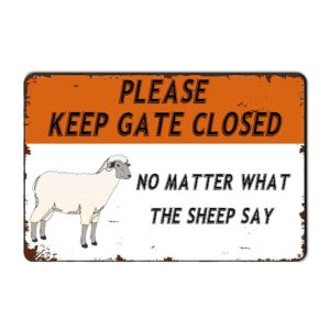 please keep gate closed no matter wath the sheep say vintage style metal sign for outdoor/home/yard/garden/farm wall decor 8 x 12 inch