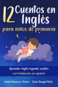 12 cuentos en inglés para niños de primaria: aprender inglés leyendo cuentos con traducción en español (spanish edition)