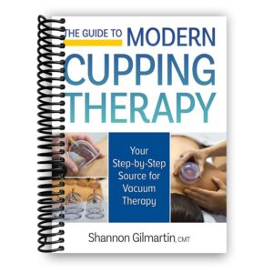 the guide to modern cupping therapy: your step-by-step source for vacuum therapy [spiral-bound] shannon gilmartin