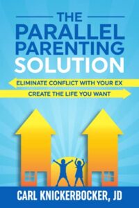 the parallel parenting solution: eliminate confict with your ex, create the life you want