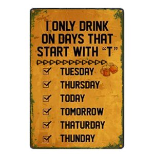 i only drink on days that start with t metal sign, funny beer signs for mall pub garage diner home forest garden vintage wall decor art