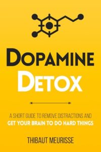 dopamine detox: a short guide to remove distractions and get your brain to do hard things (productivity series)