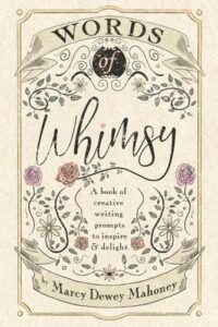 words of whimsy: a book of creative writing prompts to inspire & delight (words of ... a series of creative writing prompt books)