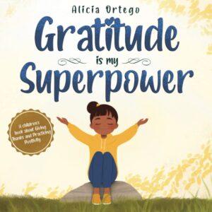 gratitude is my superpower: a children’s book about giving thanks and practicing positivity (my superpower books)