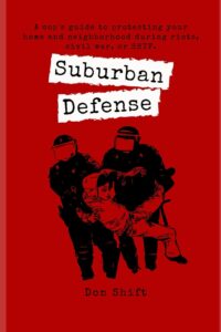 suburban defense: a cop's guide to protecting your home and neighborhood during riots, civil war, or shtf. (suburban shtf survival)