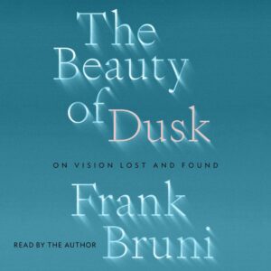 the beauty of dusk: on vision lost and found