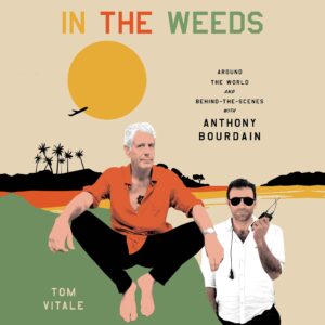 in the weeds: around the world and behind the scenes with anthony bourdain