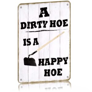 a dirty hoe is a happy hoe - garden retro metal tin sign for home farmhouse country bar wall art decor 11.8x7.8 inch