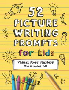 52 picture writing prompts for kids: visual story starters | for grades 1-3