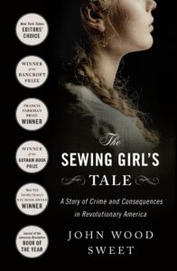 the sewing girl's tale: a story of crime and consequences in revolutionary america