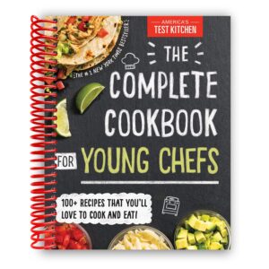 the complete cookbook for young chefs: 100+ recipes that you'll love to cook and eat [spiral-bound]