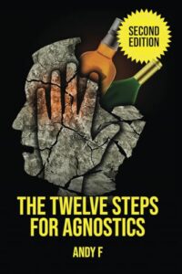 the twelve steps for agnostics: how to get happily sober without a belief in god