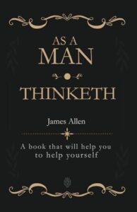 as a man thinketh: a book that will help you to help yourself