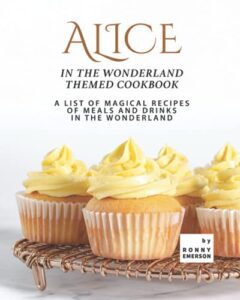 alice in the wonderland themed cookbook: a list of magical recipes of meals and drinks in the wonderland