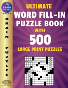 ultimate word fill in puzzle book for adults and teens: 500 word fill ins puzzles with large print| word fill it in puzzle book for seniors and young adults