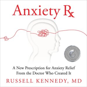 anxiety rx: a new prescription for anxiety relief from the doctor who created it