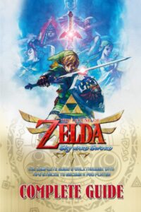 the legend of zelda skyward sword hd: complete guide: the complete guide & walkthrough with tips &tricks to become a pro player