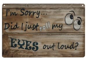 funny sign i'm sorry did i just roll my eyes out loud rustic retro style wood sign hanging sign for home bar club bedroom garden shop wall decoration 12x8inch