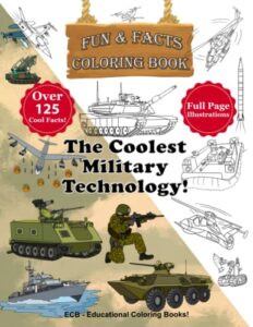 the coolest military technology: fun & facts coloring book - full page original illustrations and over 125 cool facts! (we can color! – fun & facts educational coloring books)