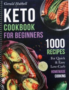 keto cookbook for beginners: 1000 recipes for quick & easy low-carb homemade cooking