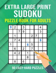 extra large print sudoku puzzle book for adults: 90 easy to hard puzzles for adults, seniors & elderly