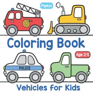 coloring book vehicles for kids: for preschool boys and girls age 2-5. featuring cars, trucks, tractors, police cars, fire trucks, buses, vans, diggers, cranes, and many more things that go!