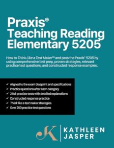 praxis® teaching reading elementary 5205: how to pass the praxis® 5205 by using a comprehensive test prep study guide, proven strategies, relevant ... questions, and constructed response examples.