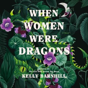 when women were dragons: a novel