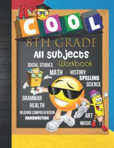 8th grade all subjects workbook: grade 8 homeschool all-in-one curriculum worksheets: math, language arts, science, history, social studies, spelling, ... tracker sheets and end-of-year elevation form