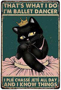 funny metal tin sign black cat that what i do i'm ballet dancer metal tin sign vintage sign for home coffee garden wall decor 8x12 inch