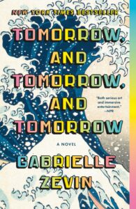 tomorrow, and tomorrow, and tomorrow: a novel