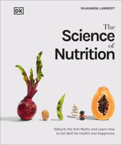 the science of nutrition: debunk the diet myths and learn how to eat responsibly for health and happiness