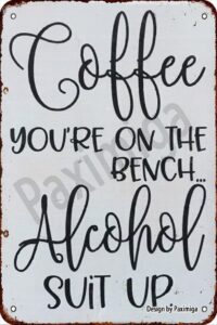 paximiga coffee you're on the bench alcohol suit up vintage look metal 20x30 cm decoration art sign for home kitchen bathroom farm garden garage inspirational quotes wall decor